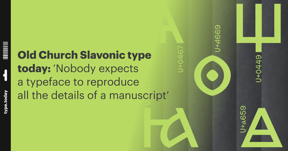 Old Church Slavonic type today: ‘Nobody expects a typeface to reproduce ...